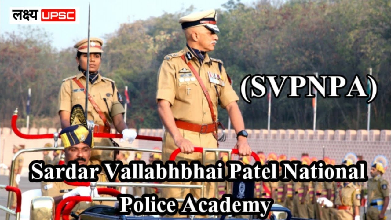 Sardar Vallabhbhai Patel National Police Academy (SVPNPA),IAS/IPS ...