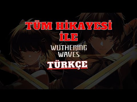 WUTHERING WAVES HİKAYE ÖZETİ: TÜRKİYE'DEKİ İLK VE EN DETAYLI ANLATIM