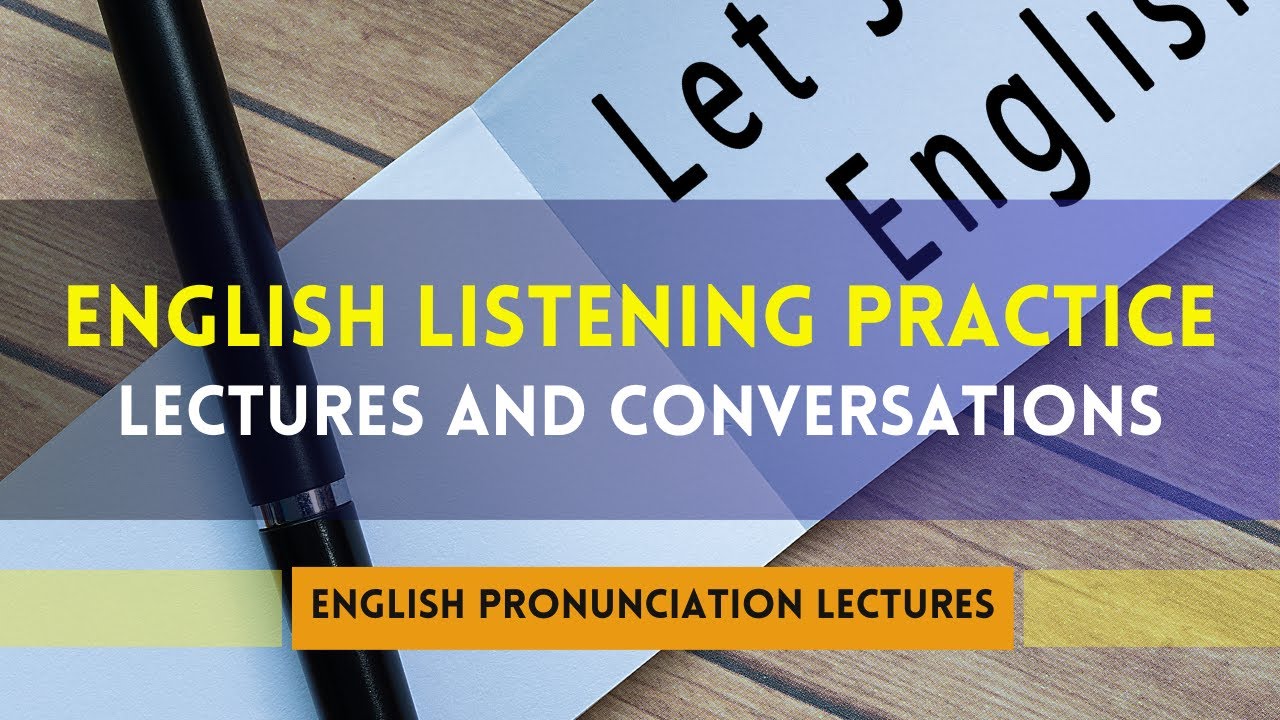 English Listening Practice | Learn Through Lectures and Conversations ...