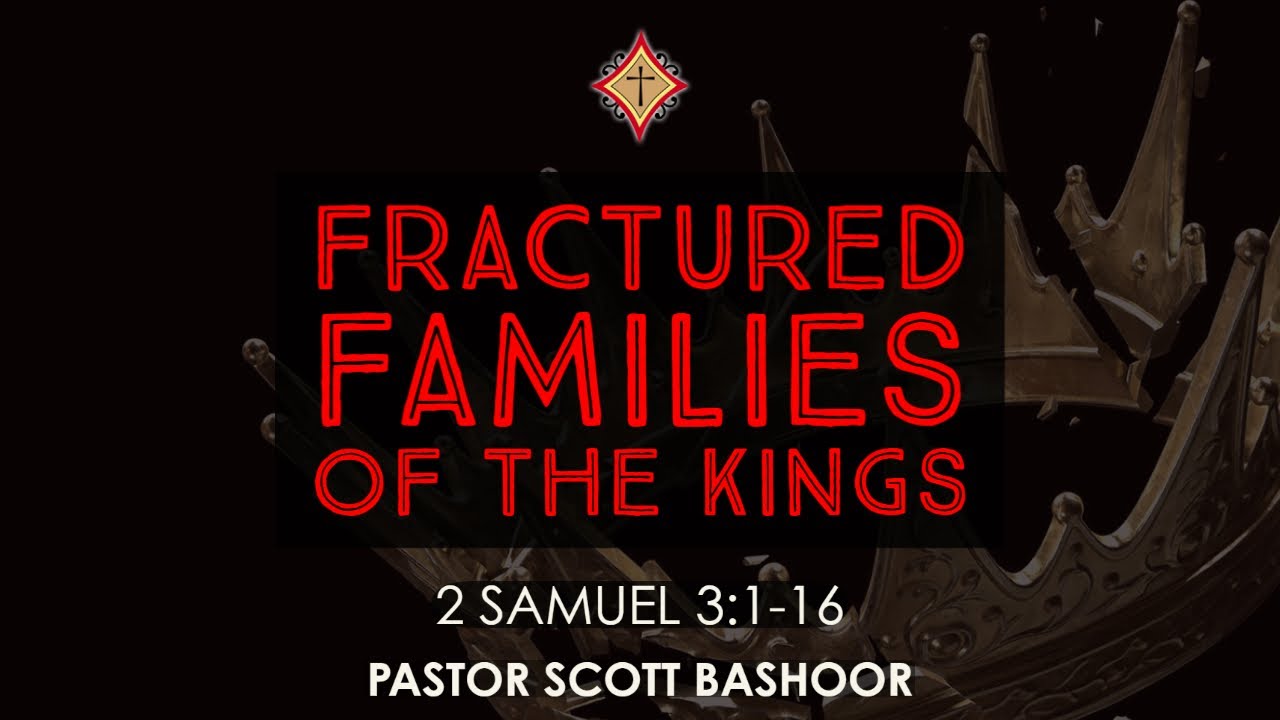 Fractured Families of the Kings (2 Samuel 3:1-16) - Pastor Scott ...