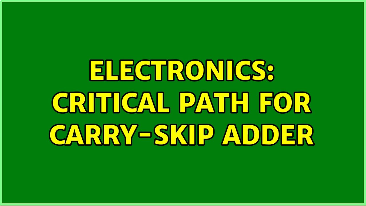Electronics: Critical path for Carry-Skip adder (3 Solutions!!) - YouTube