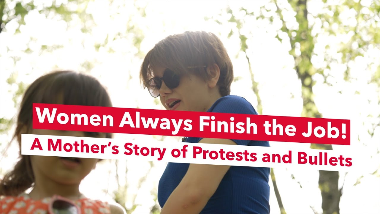 Women Always Finish the Job! A Mother’s Story of Protests and Bullets ...