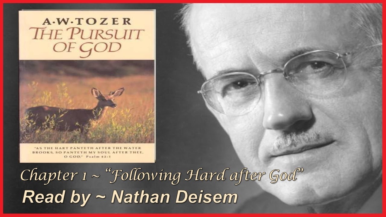 Chapter 1 ~ "The Pursuit of God" ~ A. W. Tozer ~ "Following Hard after ...
