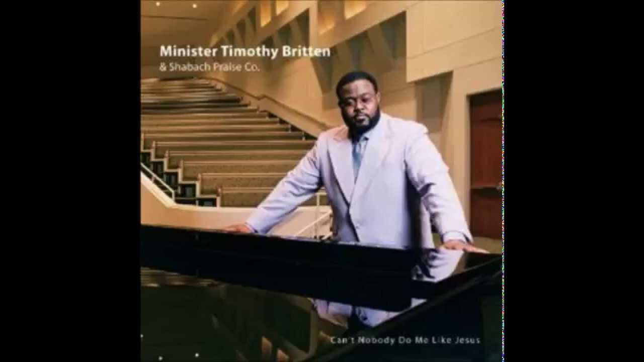 Minister Timothy Britten - Can't Nobody Do Me Like Jesus - YouTube