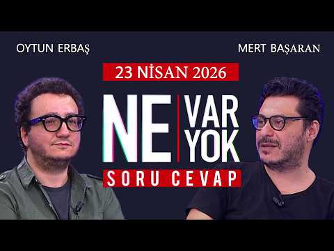 Ne Var Ne Yok 23 Nisan 2026 / Oytun Erbaş - Mert Başaran