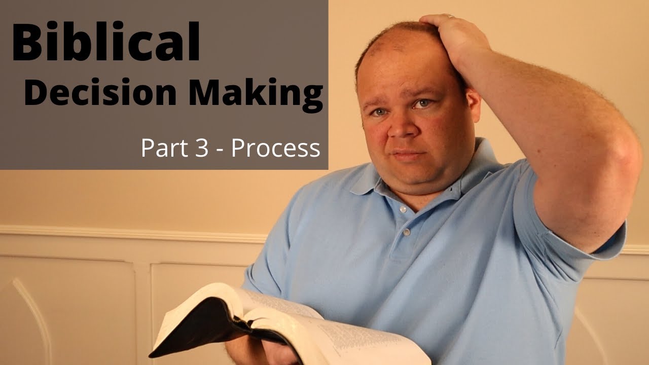 Biblical Decision Making Part 3 (Process to Use) - YouTube