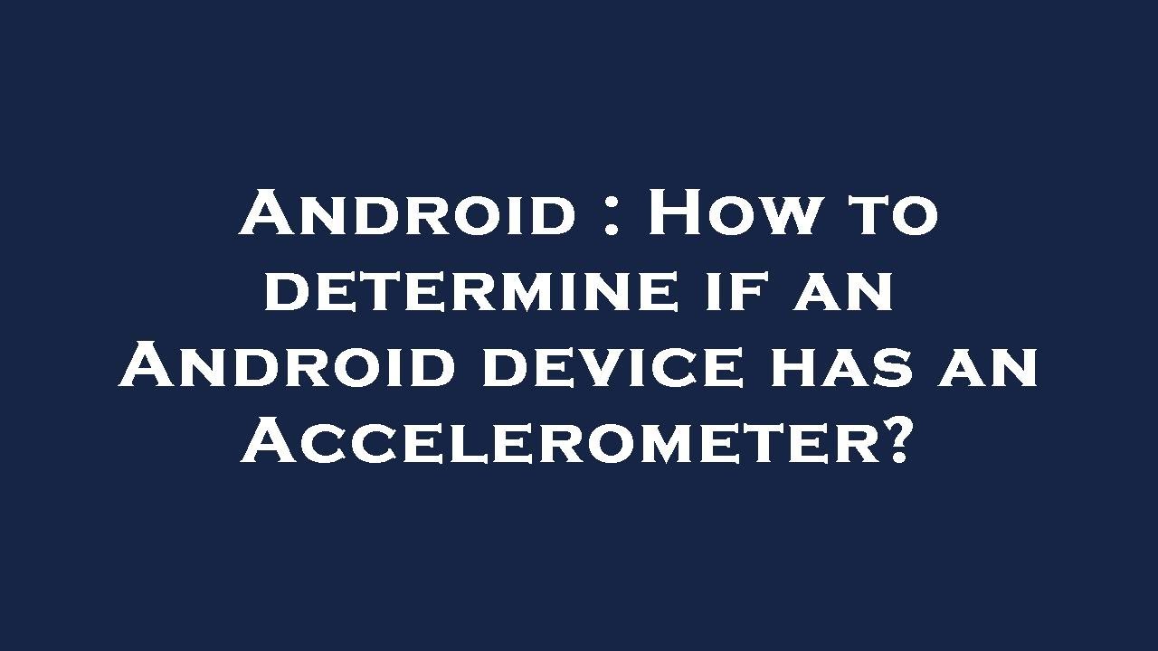 Android : How to determine if an Android device has an Accelerometer? - YouTube