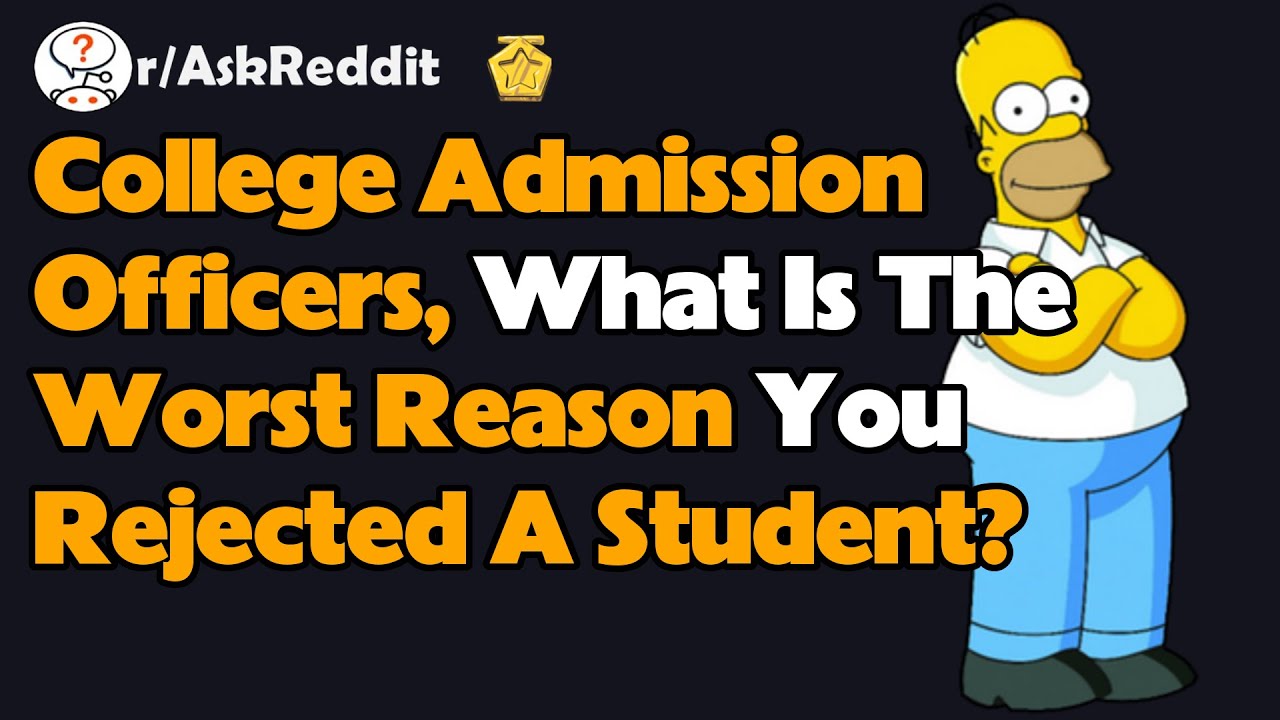 College Admission Officers, What Is The Worst Reason You Rejected A ...