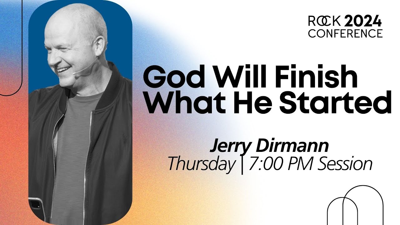 God Will Finish What He Started | Jerry Dirmann | Rock Conference 2024 ...