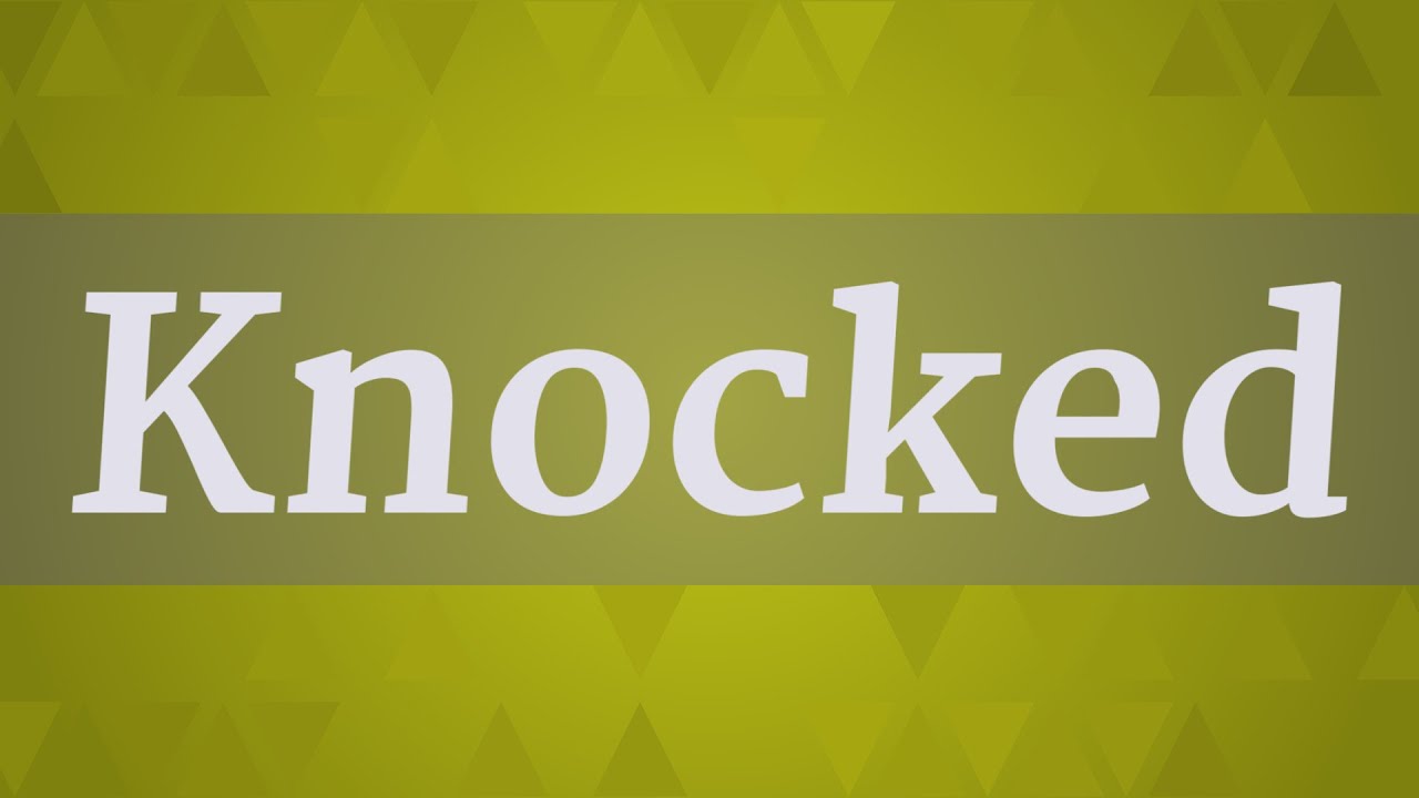 KNOCKED pronunciation • How to pronounce KNOCKED - YouTube
