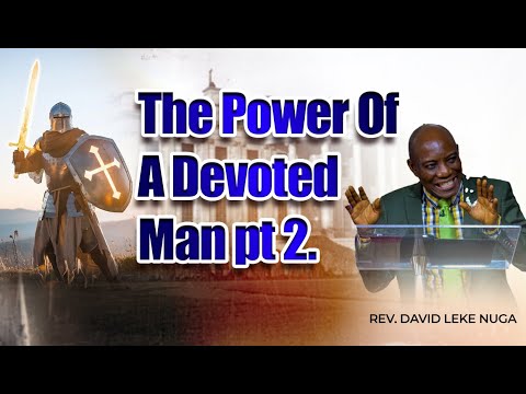 THE POWER OF A DEVOTED MAN Pt 2. - YouTube