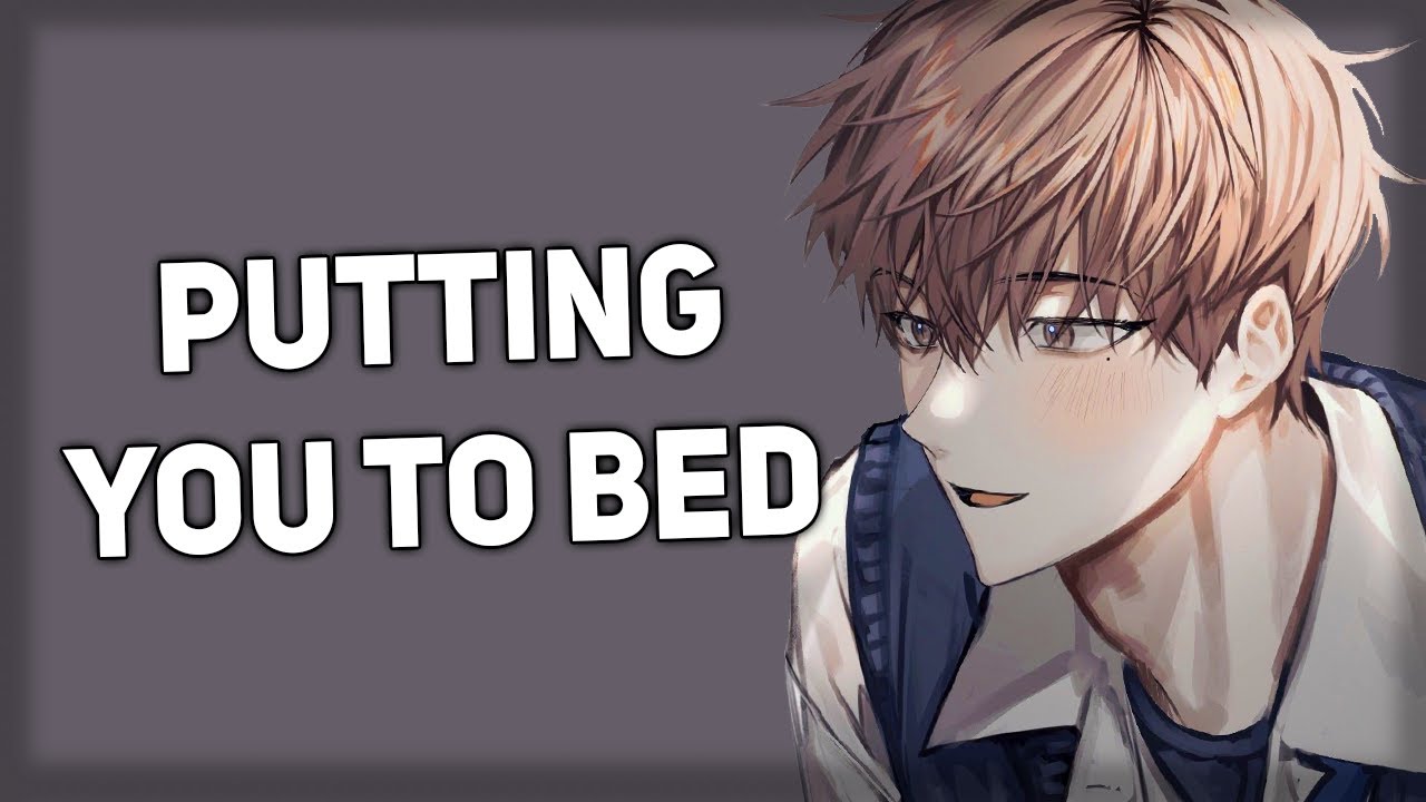 Putting you to bed [Boyfriend Roleplay] [Comfort] [Sleep Aid] [ASMR ...