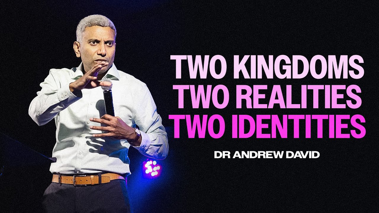 Two Kingdoms, Two Realities, Two Identities | Dr Andrew David | 25 ...