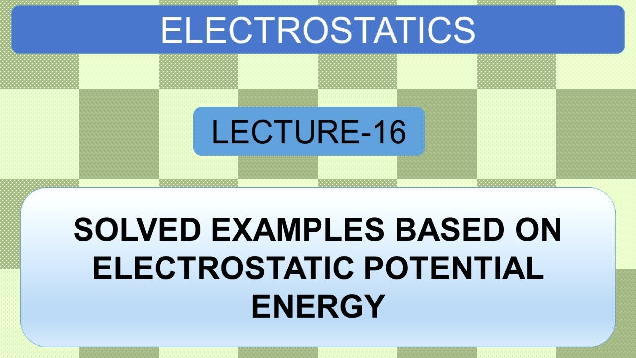 Electrostatics | Lecture 16 | Solved Examples Based on Electrostatic ...