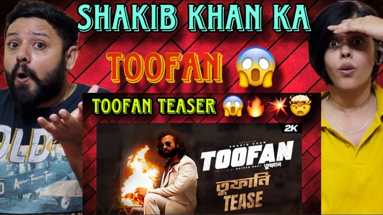 TOOFAN | Official Teaser Reaction | Shakib Khan | Mimi | Chanchal | Nabila | RAIHAN Rafi | - YouTube