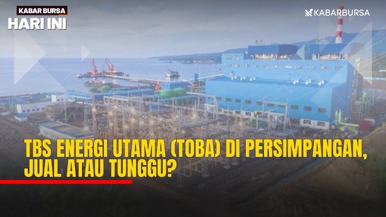 [FULL] TBS Energi Utama (TOBA) di Persimpangan, Jual atau Tunggu? - YouTube