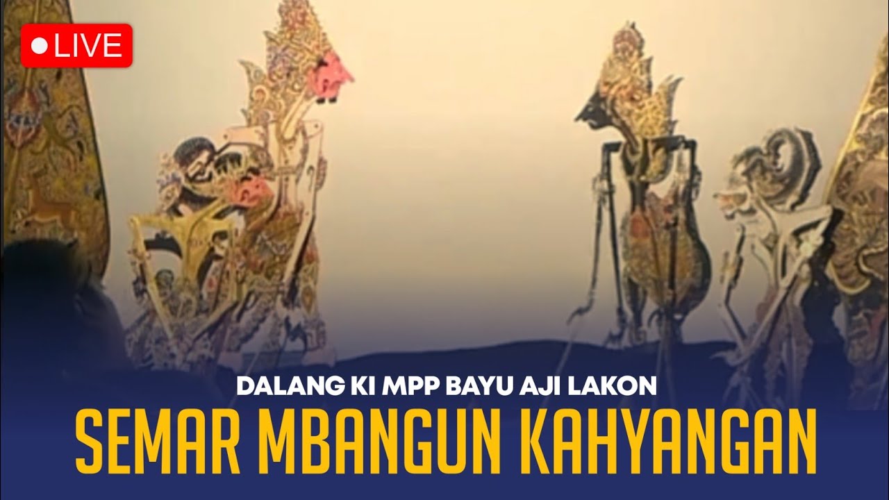 LIVE WAYANG KULIT DALANG KI MPP BAYU AJI LAKON SEMAR MBANGUN KAHYANGAN ...