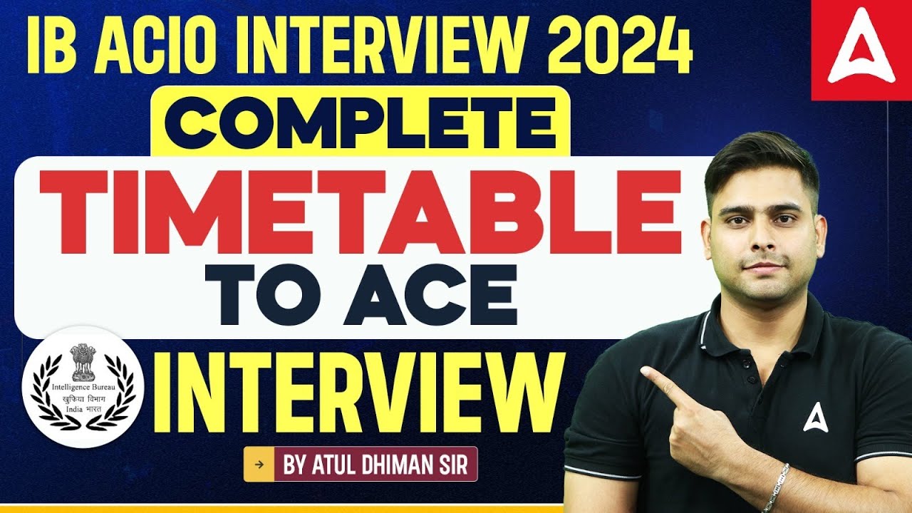 IB ACIO INTERVIEW 2024 | COMPLETE TIMETABLE TO ACE INTERVIEW | By ATUL DHIMAN SIR - YouTube