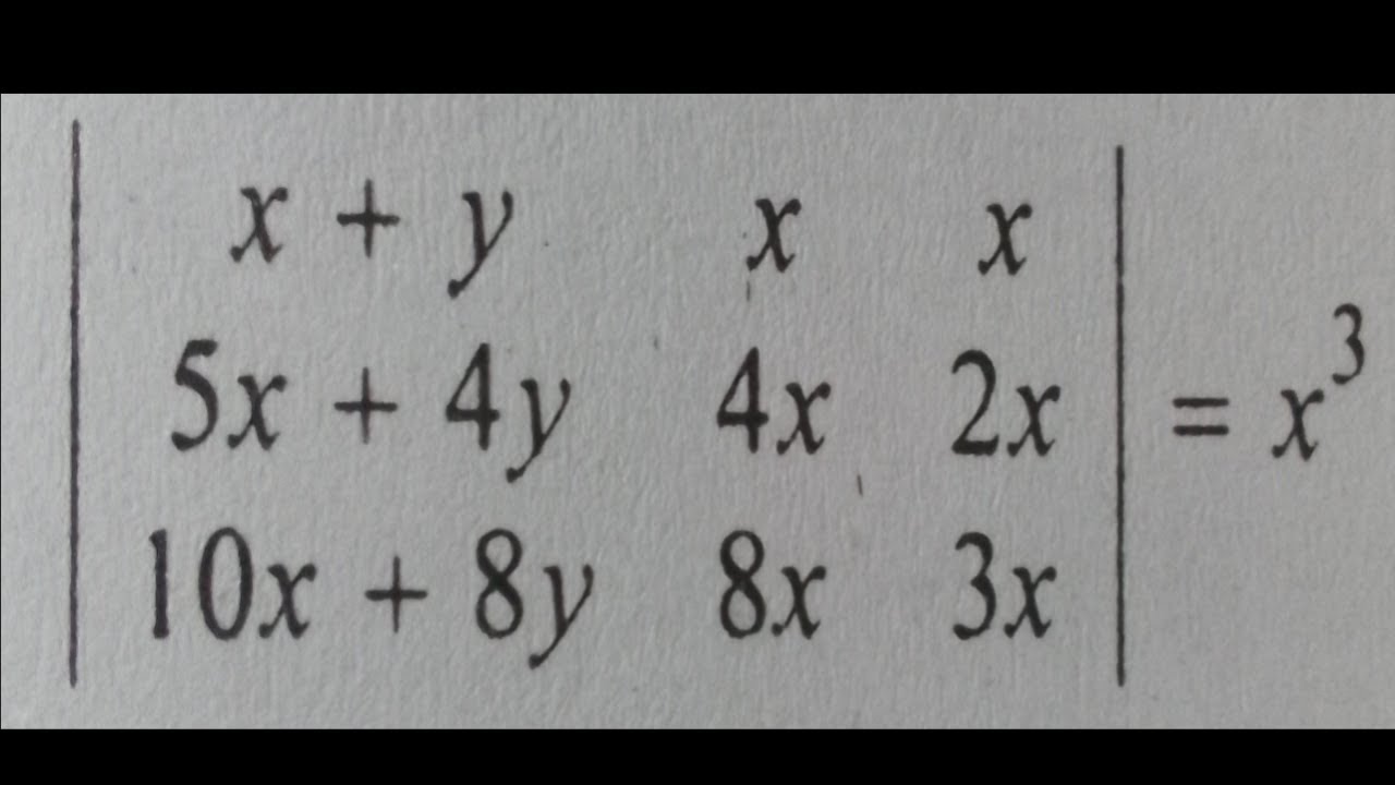 det[[x+y,x,x], [5x+4y,4x,2x], [10x+8y,8x,3x]] = x^ 3 - YouTube