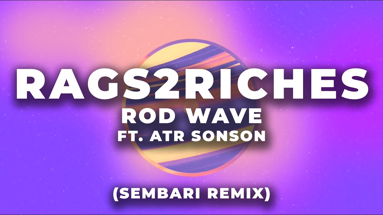 Rod Wave ft. ATR SonSon - Rags2Riches (Sembari Remix) - YouTube