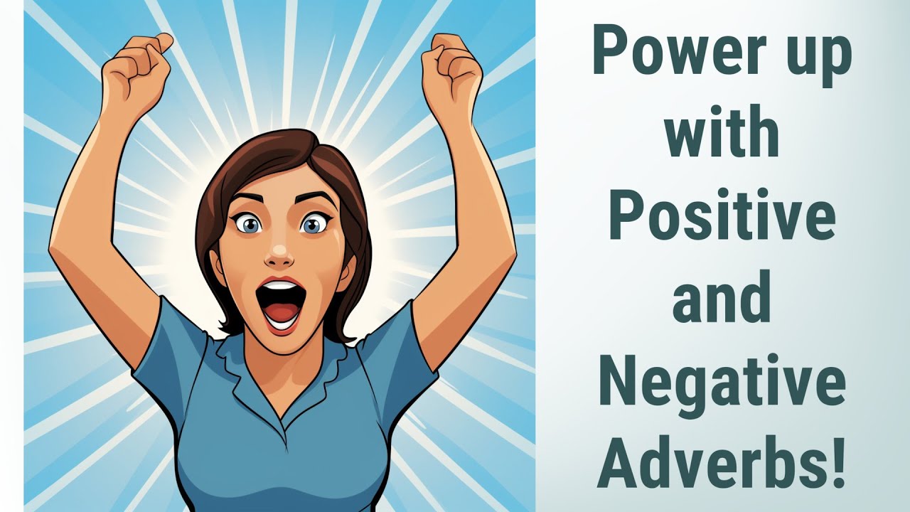 Magnify Your English: Power up with Positive and Negative Adverbs ...