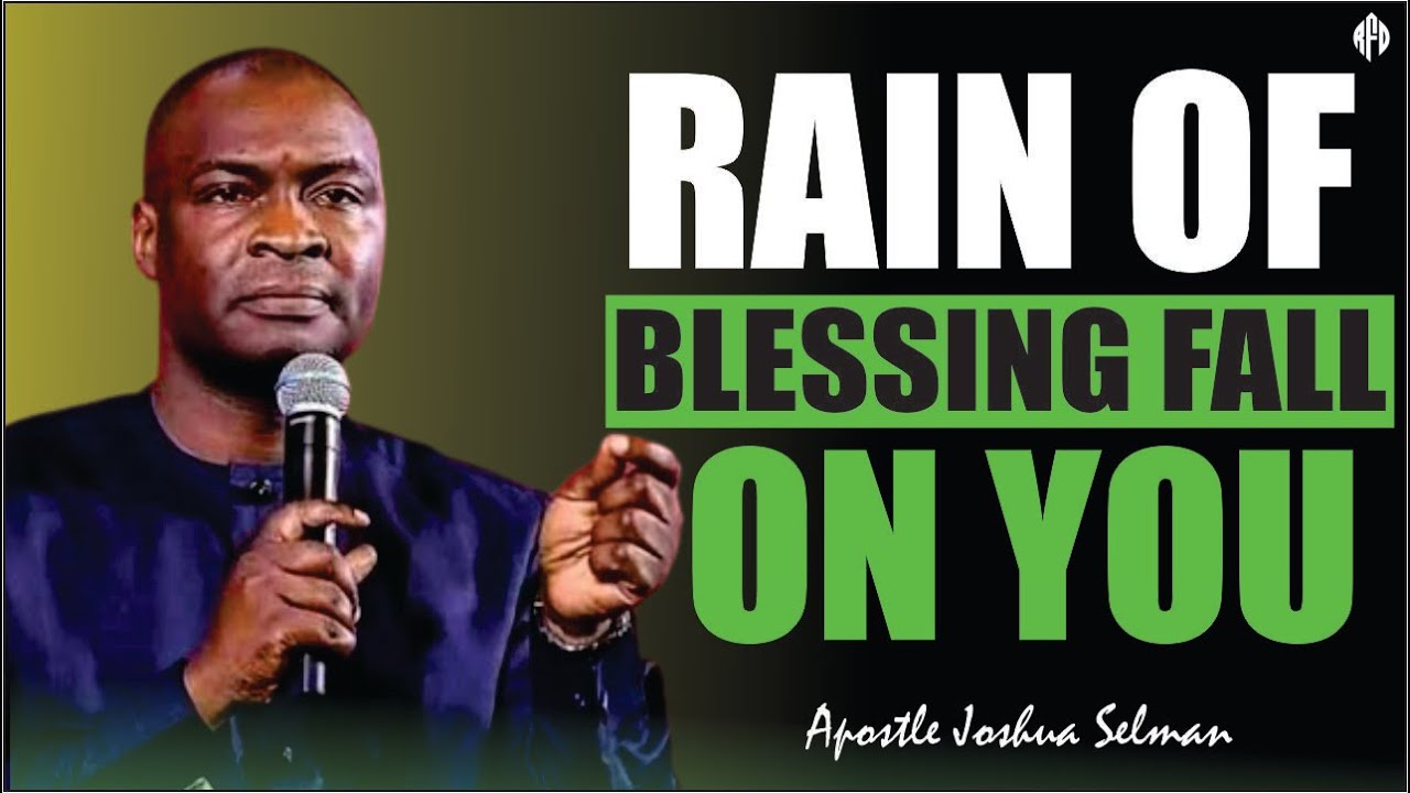 MIGHTY RAIN OF BLESSING FALL ON YOU IN APRIL - APOSTLE JOSHUA SELMAN ...