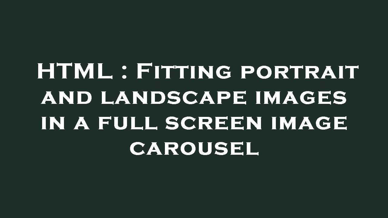 HTML : Fitting portrait and landscape images in a full screen image ...