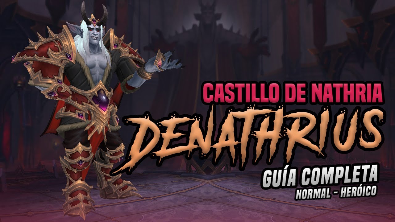 [GUÍA] SIRE DENATHRIUS Normal - Heroico en el CASTILLO DE NATHRIA - YouTube