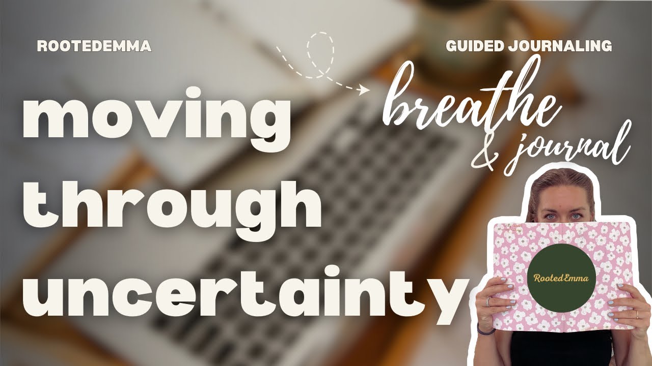 Guided Journaling | Moving Through Uncertainty | Breathe and Journal ...