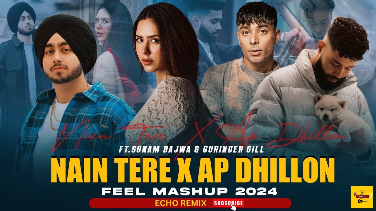🎶 Nain Tere X Ap Dhillon - | ECHO REMIX | Feel Mashup 2024 🎶 - YouTube