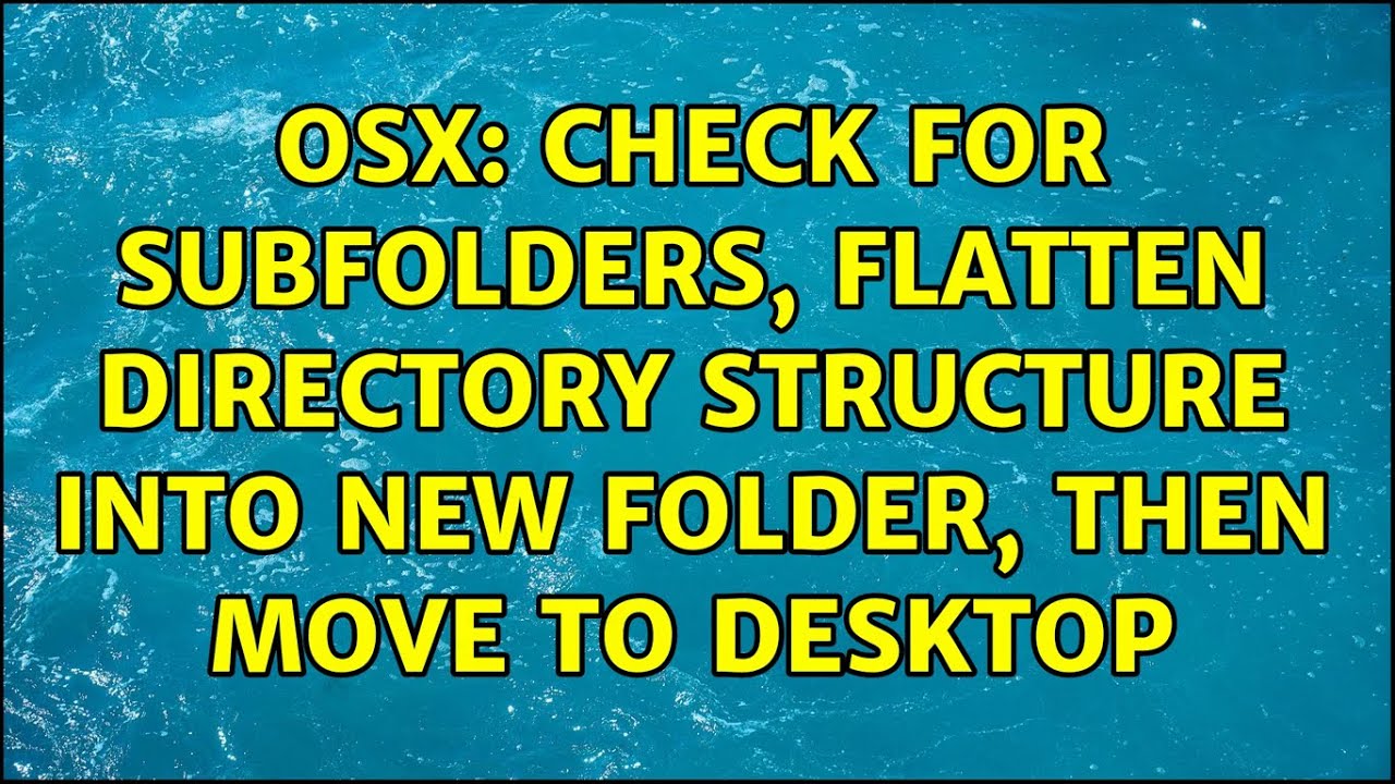 OSX Check For Subfolders Flatten Directory Structure Into New Folder Then Move To Desktop OSX Check For Subfolders Flatten Directory Structure Into New Folder Then Move To Desktop