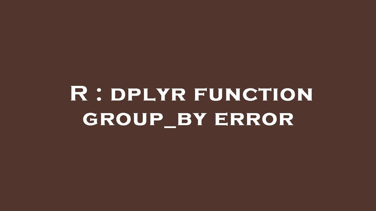 R Dplyr Function Group by Error YouTube r-dplyr-function-group-by-error-youtube