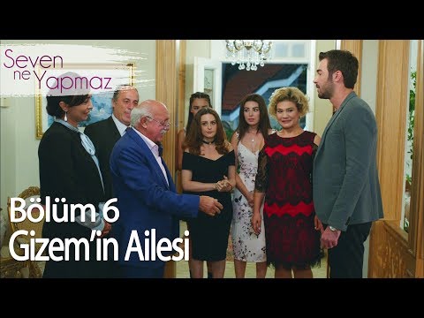 Gizem'in Ailesi - Seven Ne Yapmaz 6. Bölüm
