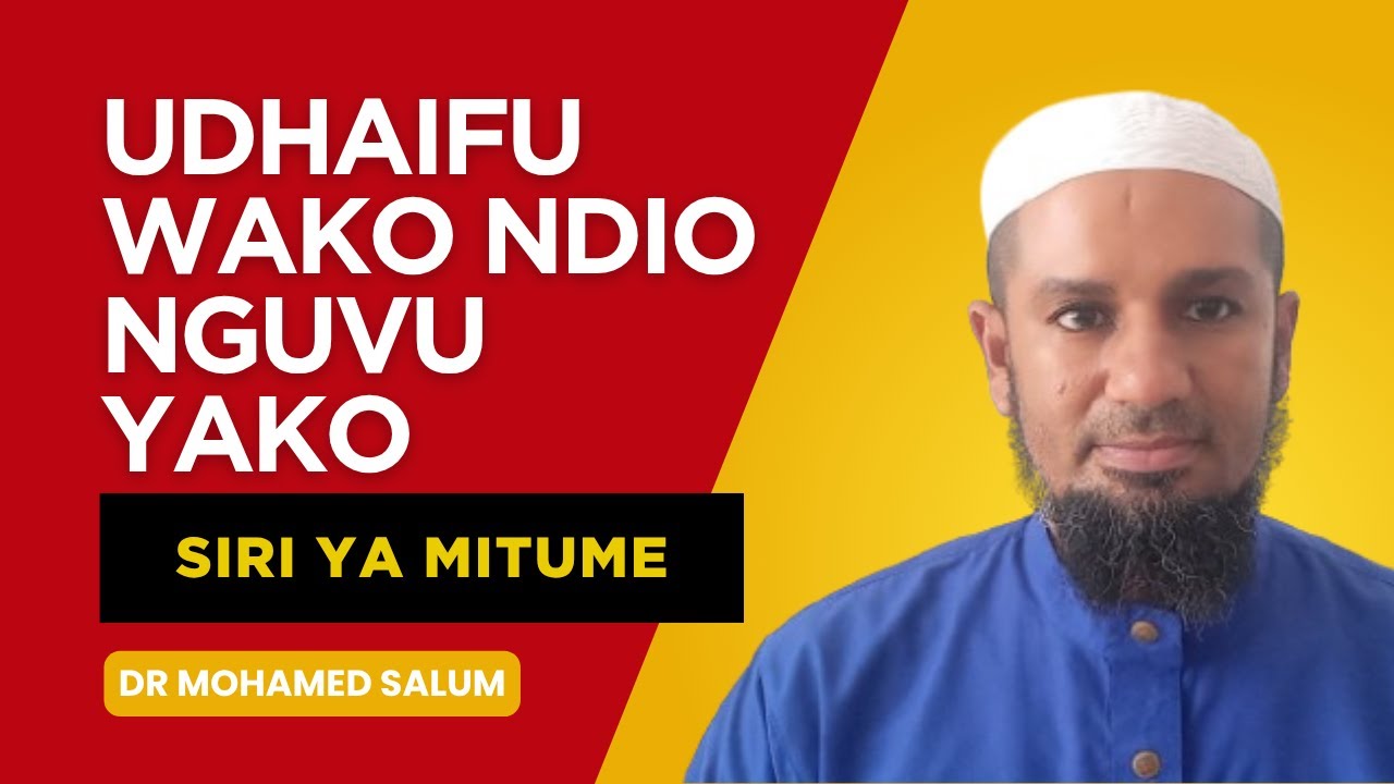 UDHAIFU WAKO NDIO NGUVU YAKO MBELE YA ALLAH | SIRI YA MITUME | DR ...