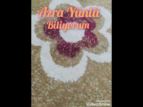 Azra Yünlü = Biliyorum