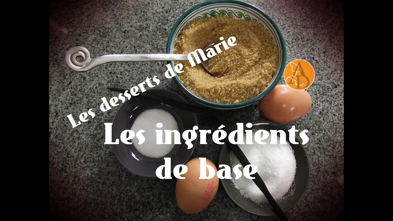 Les ingrédients de base - Les desserts de Marie - YouTube