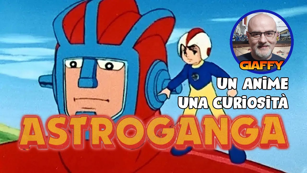 UN ANIME UNA CURIOSITÀ 32 Astroganga🤖 - YouTube