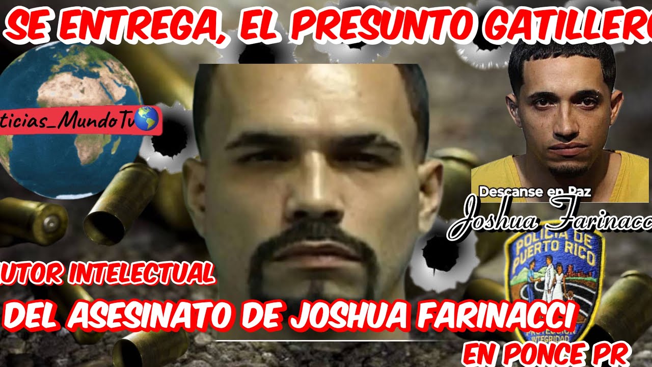 Se Entrega Uno de los Autores del Asesinato de Joshua Farinacci en ...