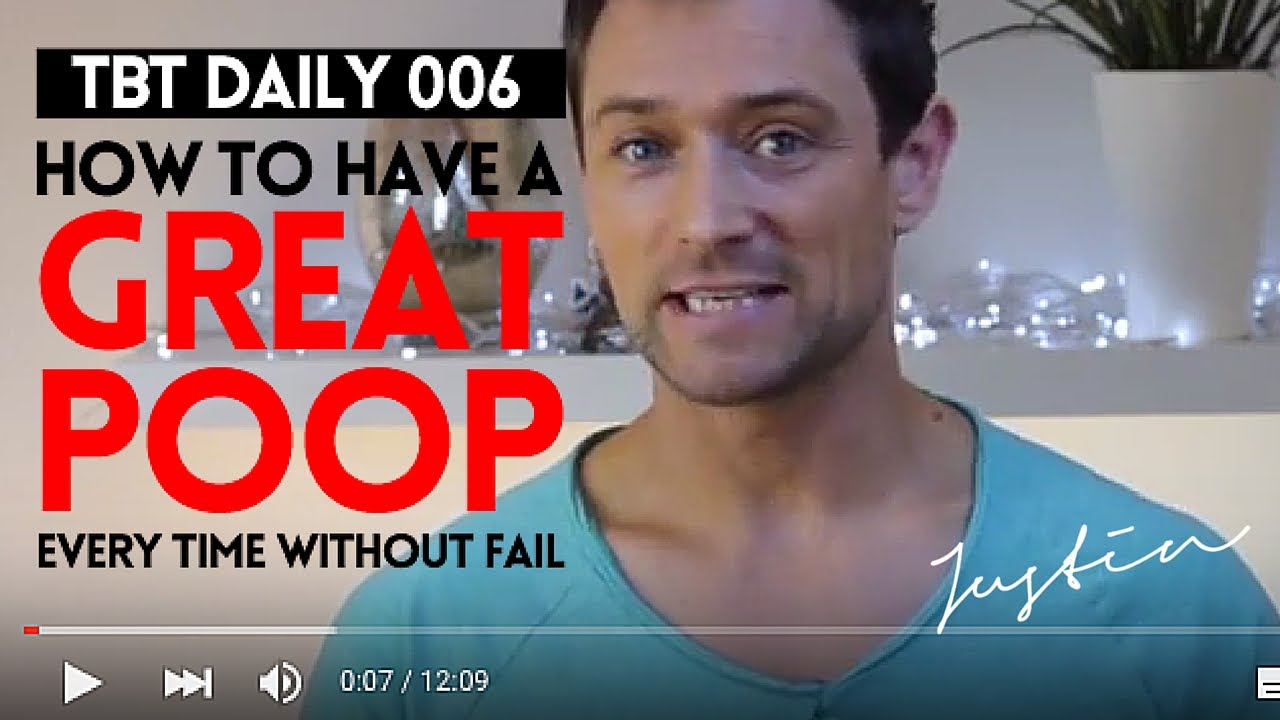 TBT Daily 006 | HOW TO HAVE A GREAT POOP EVERY TIME | How To Eliminate ...