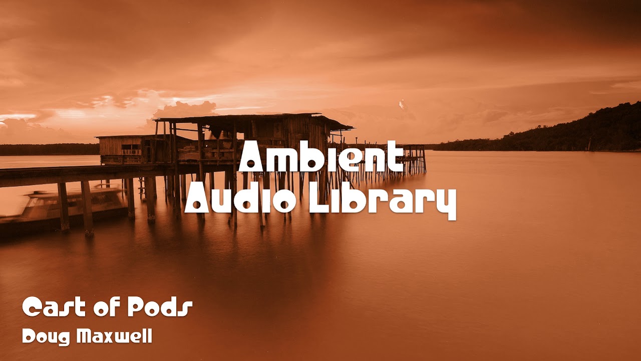 🎵 Cast of Pods - Doug Maxwell 🎧 No Copyright Music 🎶 Ambient Music ...