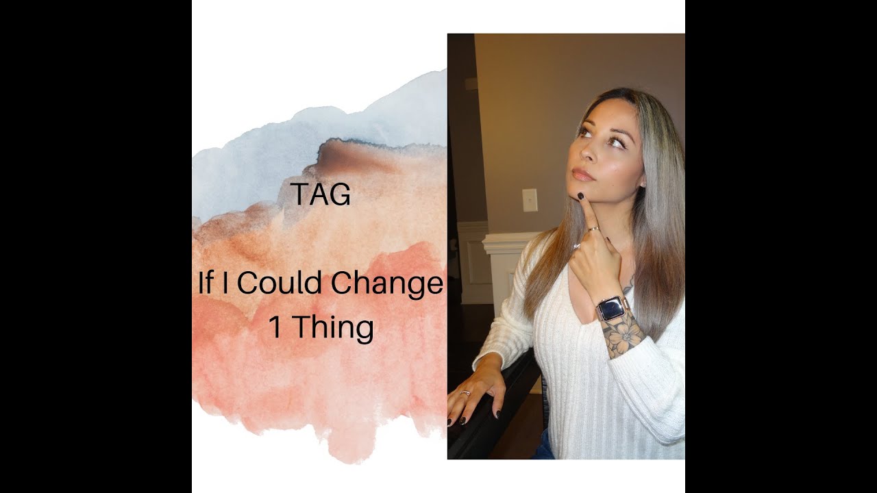 Tag If I could change 1 Thing | A Heated Mess - YouTube