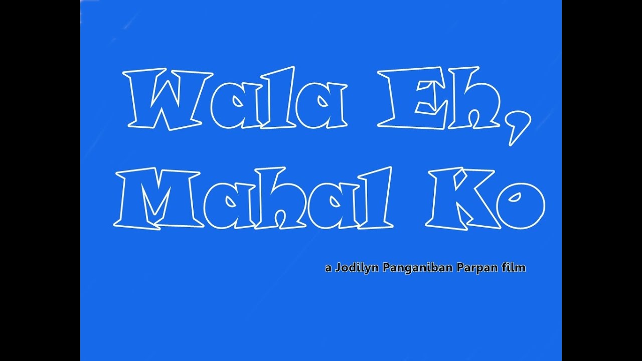 Wala Eh, Mahal Ko. (Short Film) - YouTube