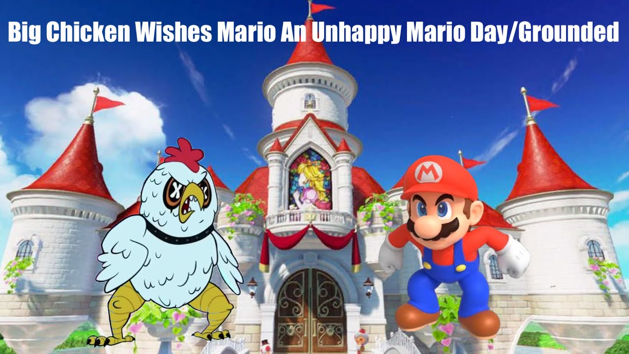 Big Chicken Wishes Mario An Unhappy Mario Day/Grounded - YouTube