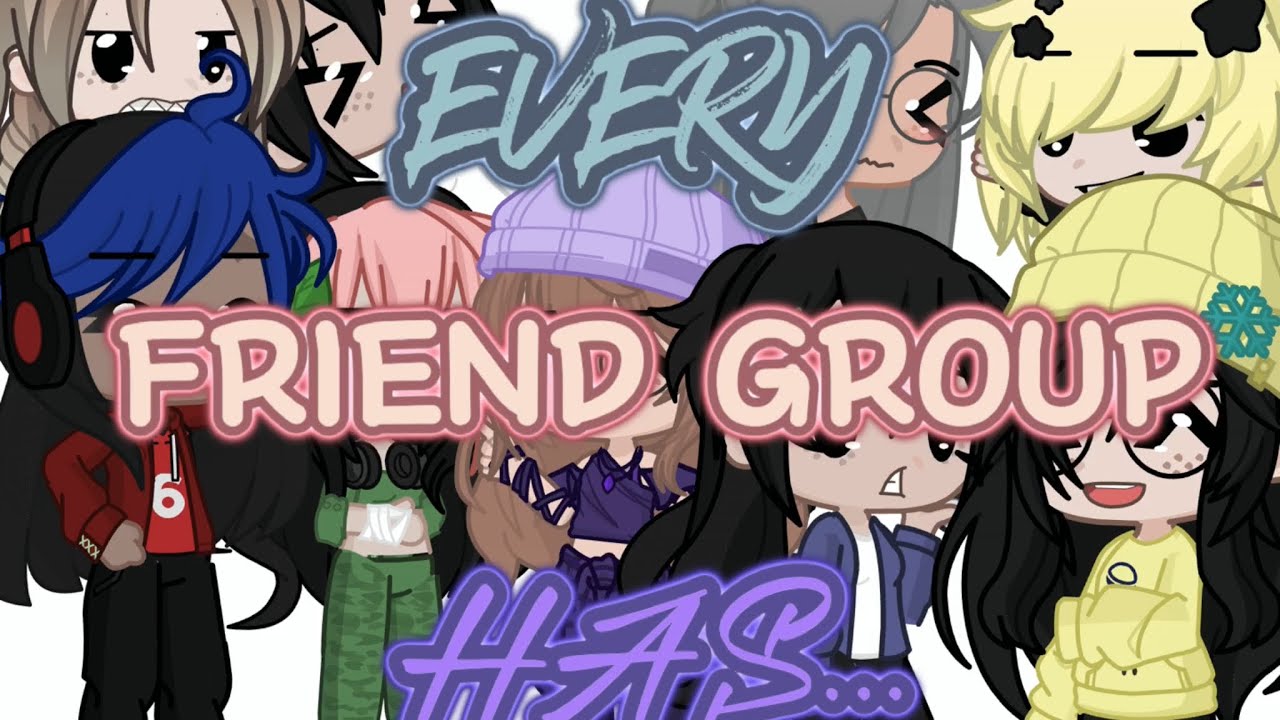 EVERY FRIEND GROUP HAS ft. @MoonAftonyay and my ocs - YouTube