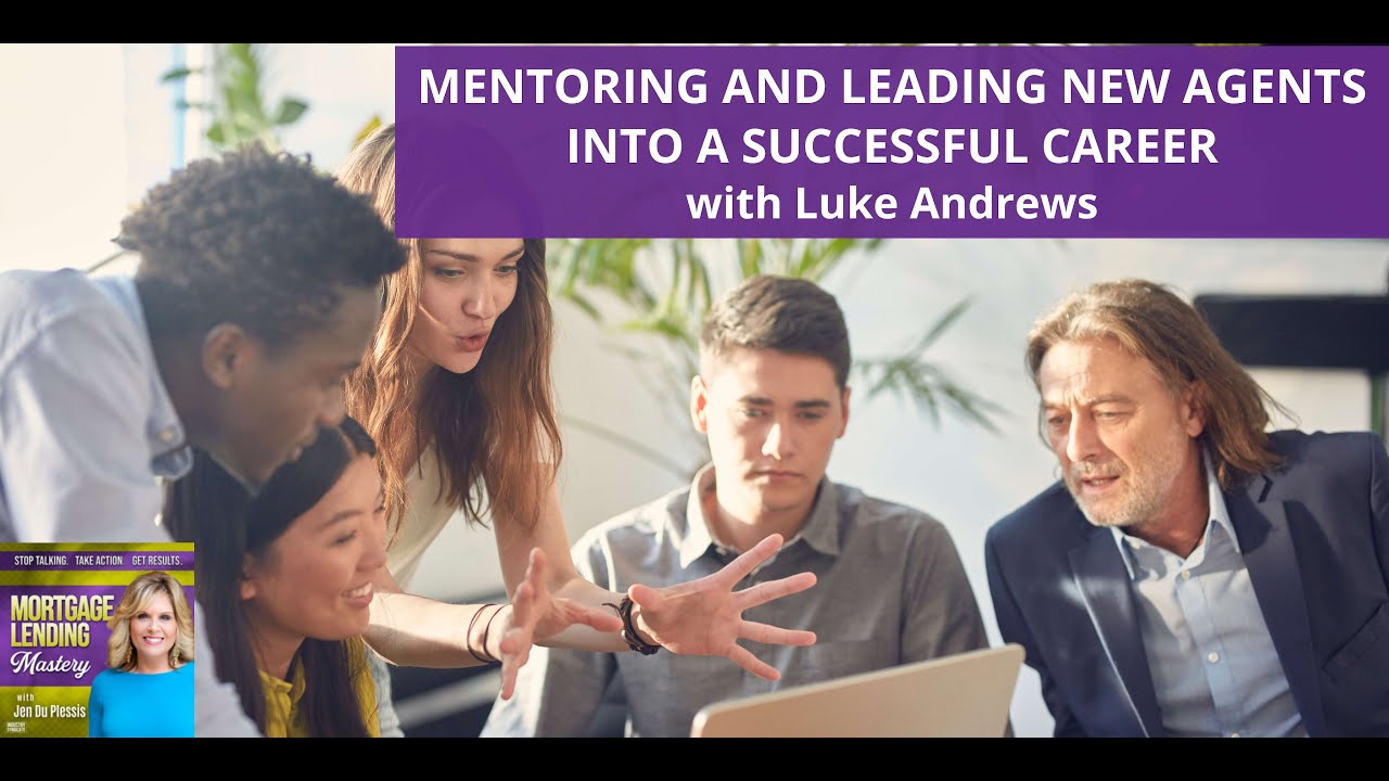 Mentoring and Leading New Agents into a Successful Career with Luke ...