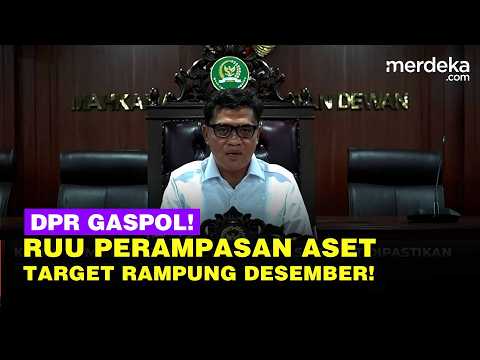 DPR Gaspol! RUU Perampasan Aset Ditargetkan Rampung Desember 2026