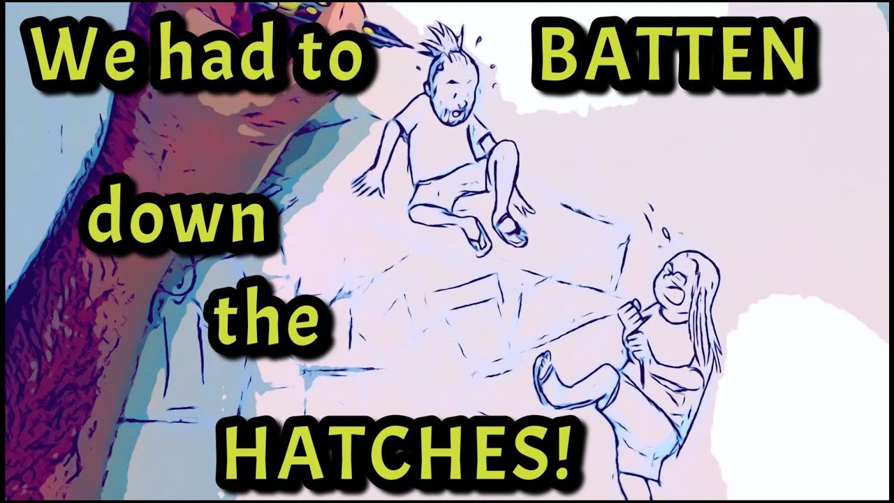 We had to BATTEN down the HATCHES! - YouTube