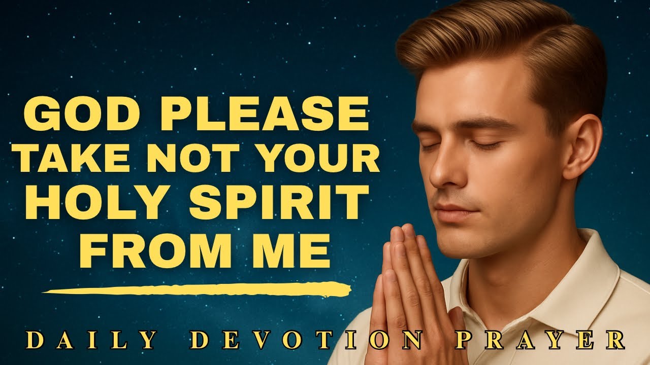 God Please Take Not Your Holy Spirit From Me Prayer - YouTube