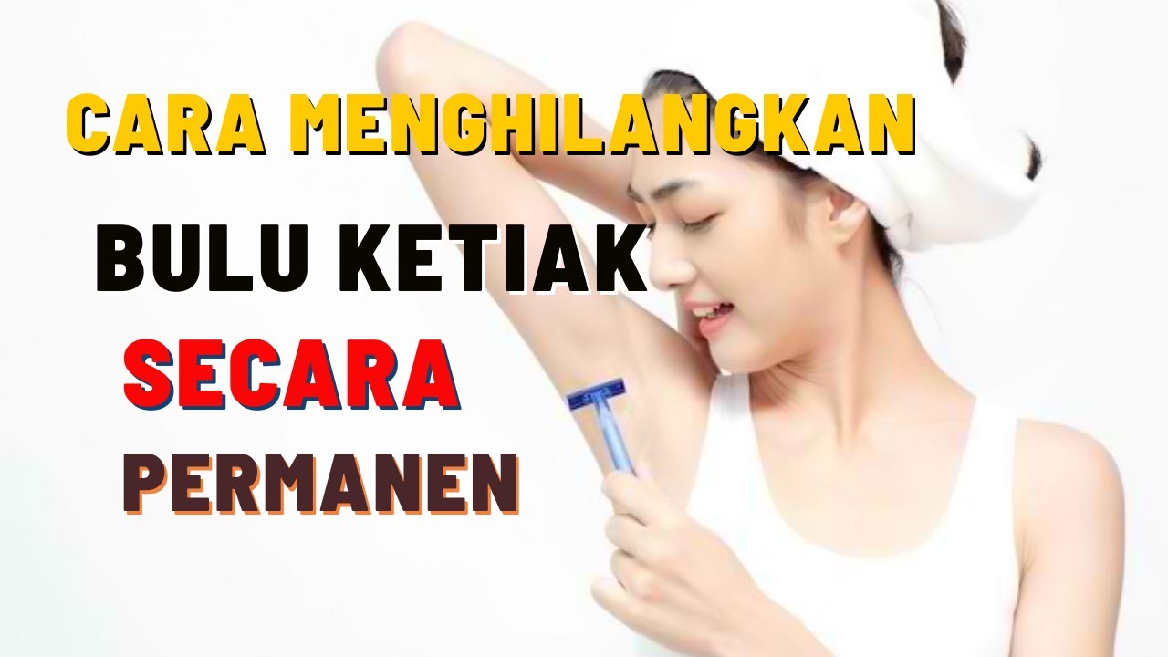 CARA MENGHILANGKAN BULU KETIAK SECARA PERMANEN - YouTube