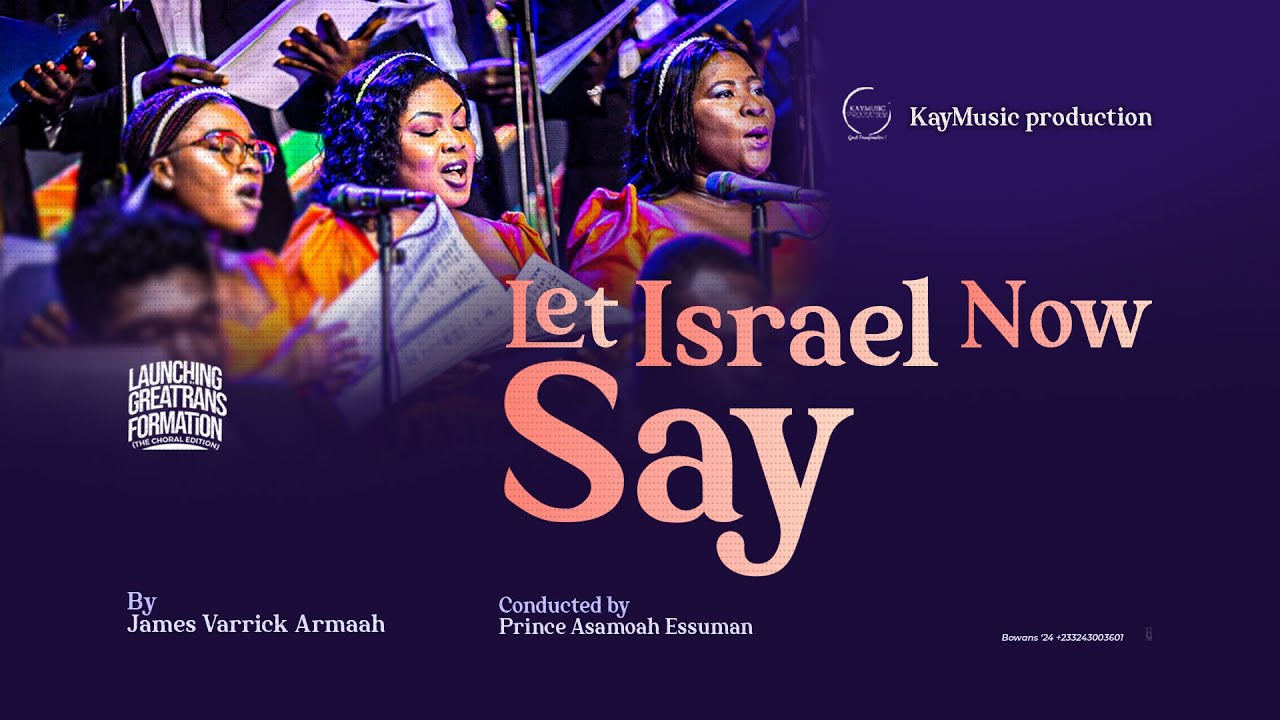 LET ISRAEL NOW SAY BY JAMES VARRICK ARMAAH. Conducted by Prince Asamoah ...